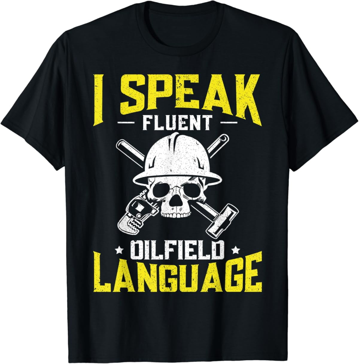 Tiny Nest Mens I Speak Fluent Oilfield Worker Oil Rig T-Shirt, Gift For ...