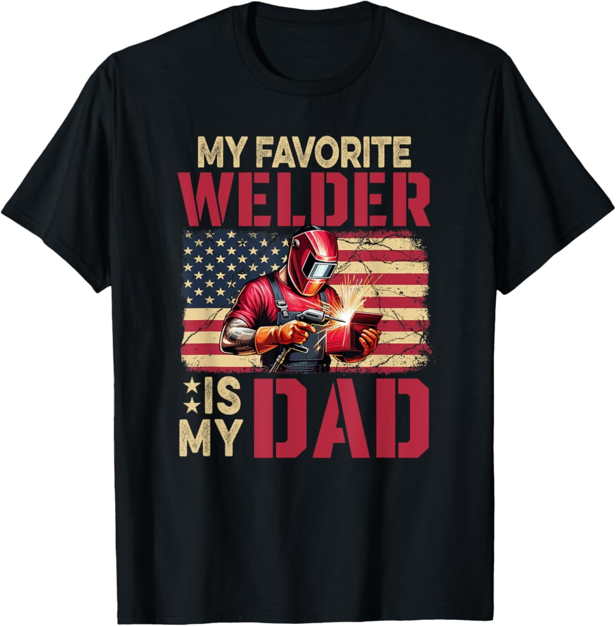 Tiny Nest My Favorite Welder Is My Dad Father'S Day Family Proud Job T ...