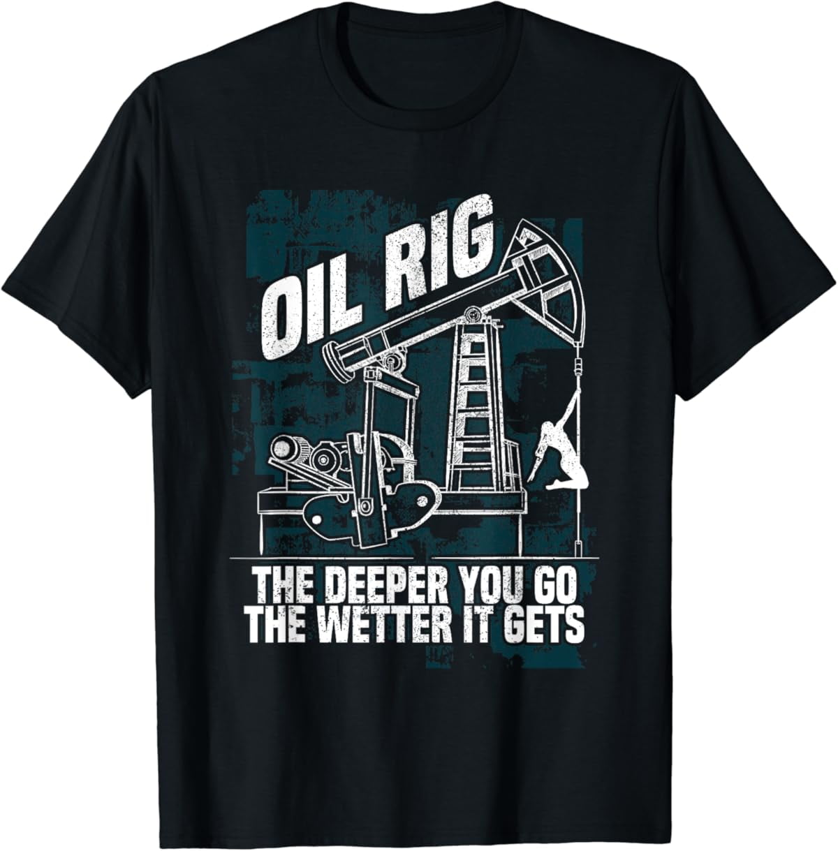Tiny Nest Oil Rig The Deeper You Go The Wetter It Gets T-Shirt, Gift ...