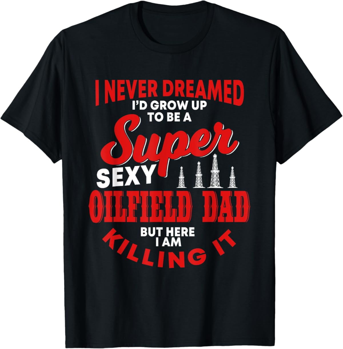 Tiny Nest Oilfield Dad Design Oil Drilling Humor Roughneck Men T-Shirt ...