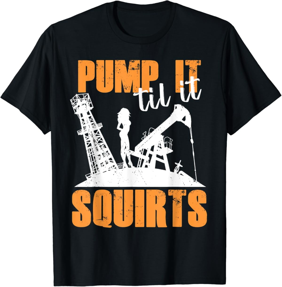Tiny Nest Pump It Til It Squirts Oilfield Man Oil Worker Workmate T ...