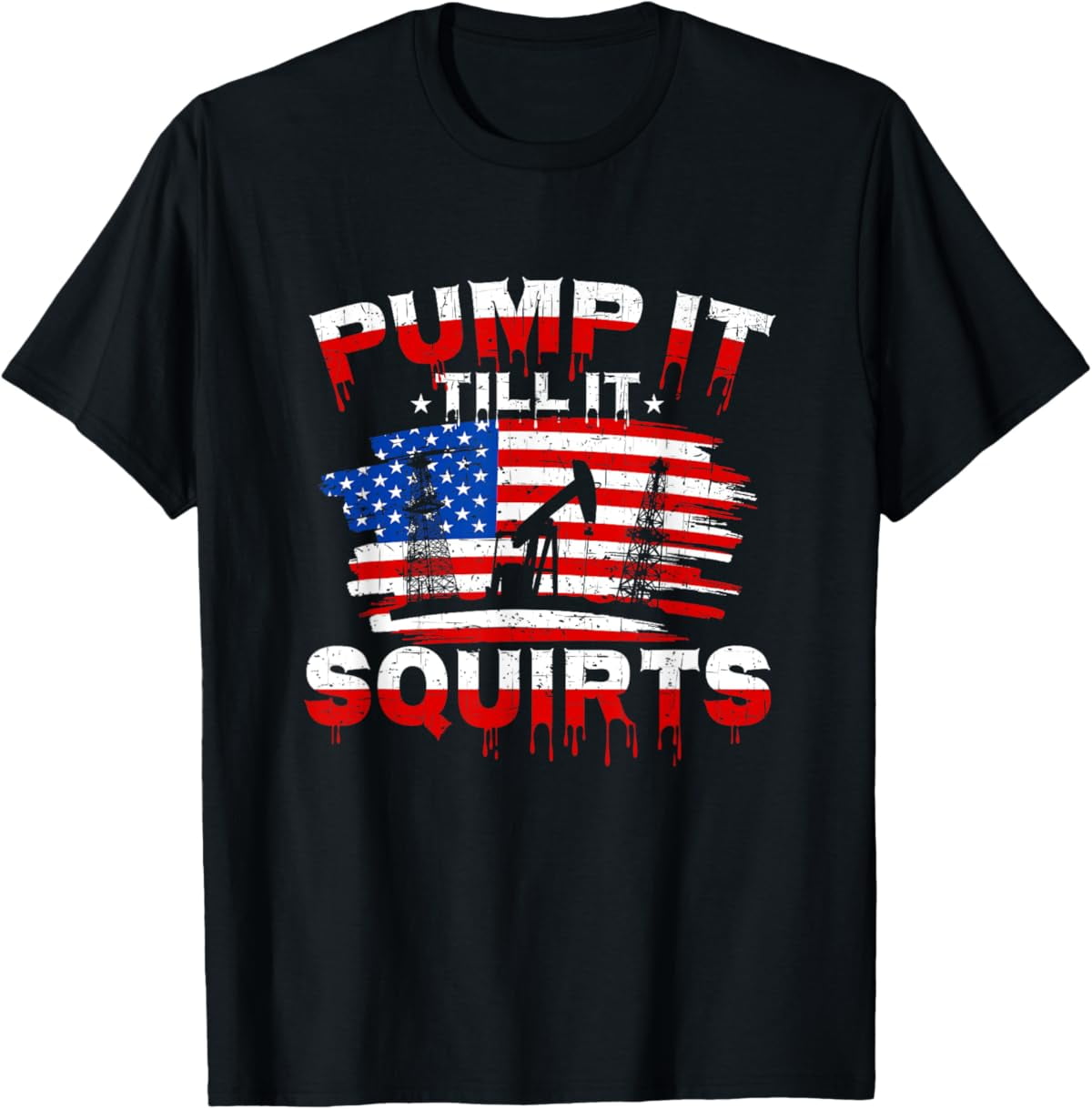 Tiny Nest Pump It Till It Squirts Design For A Oilfield Worker T-Shirt, Gift For Friend ...