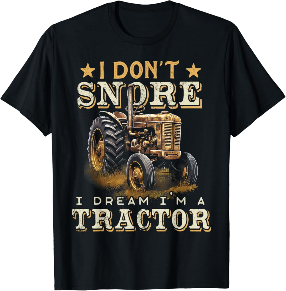 Tiny Nest Tractor I Don'T Snore I Dream I'M A Tractor Farmer T-Shirt ...