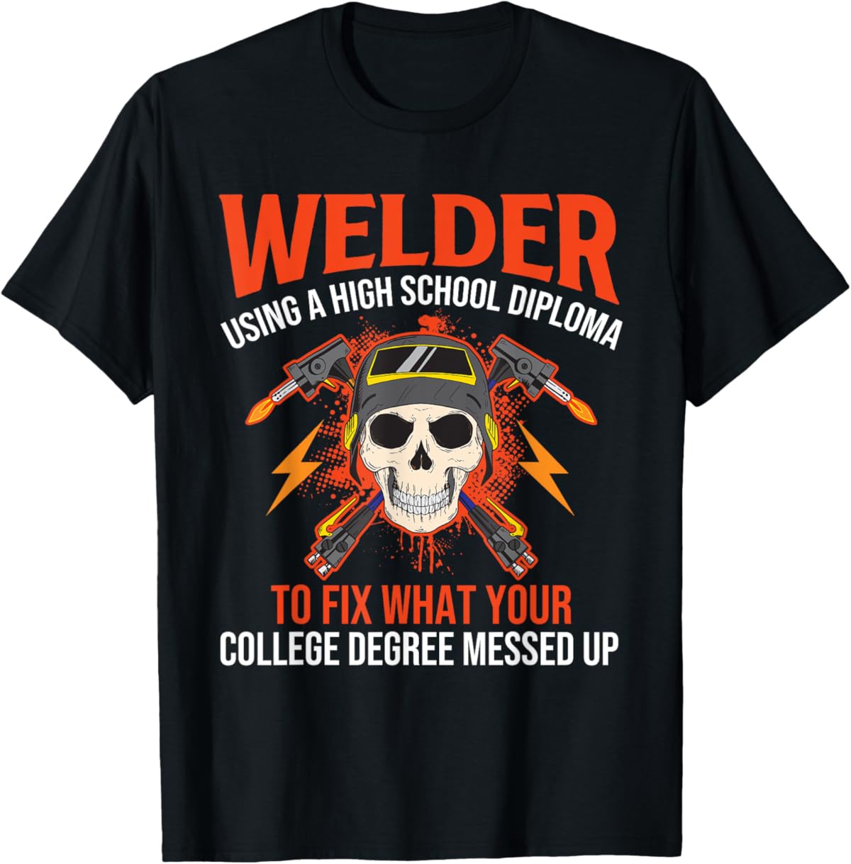 Tiny Nest Using A High School Diploma To Fix - Welder Welding T-Shirt ...
