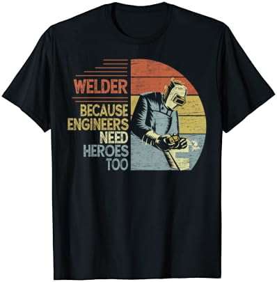 Tiny Nest Welder Because Engineers Need Heroes Too Welding Weld T-Shirt ...