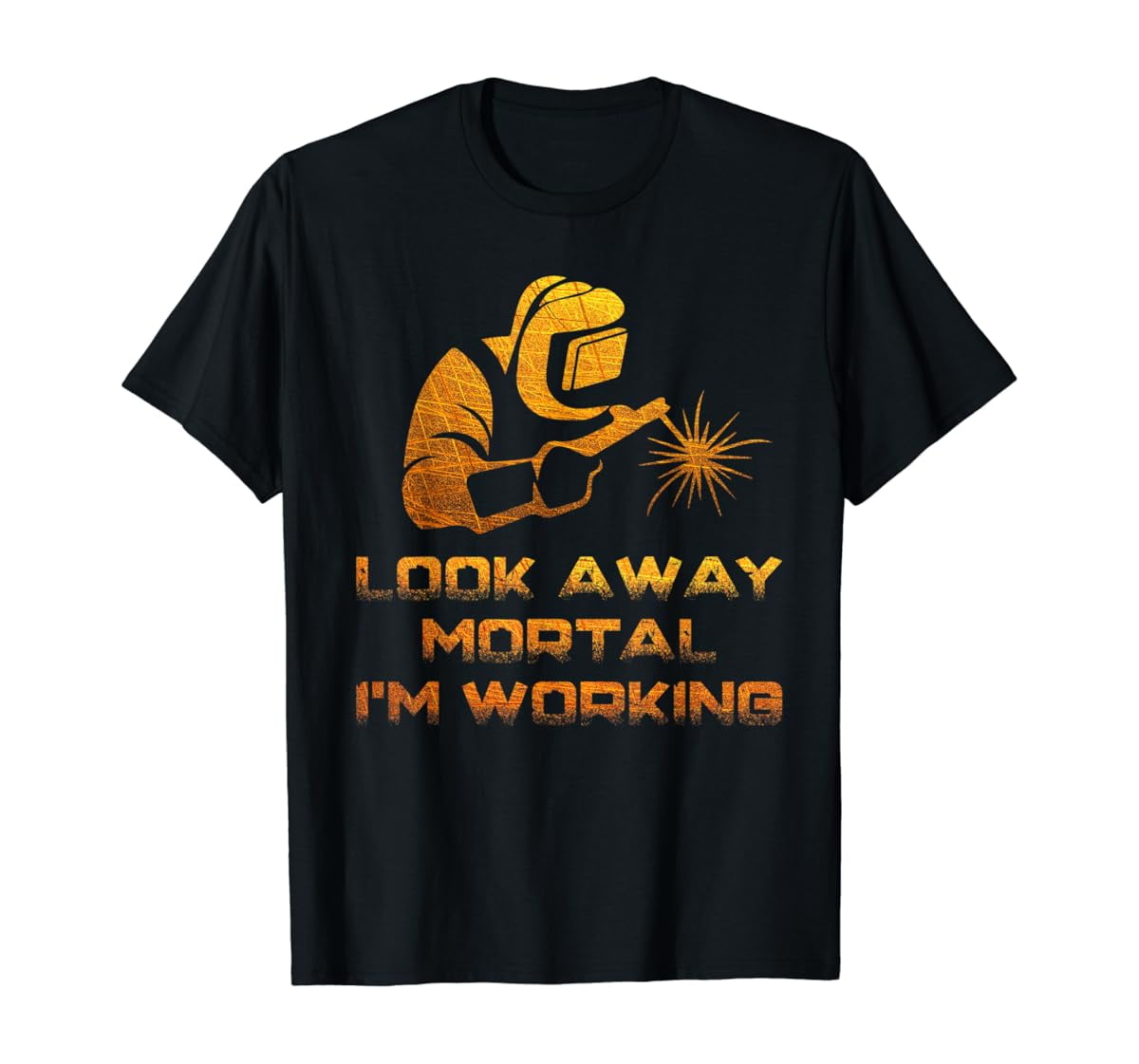Tiny Nest Welder Gifts Look Away Mortal I'M Working Welding T-Shirt ...