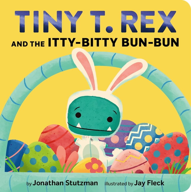 Tiny T Rex Tiny T. Rex and the Itty-Bitty Bun-Bun: An Easter and ...
