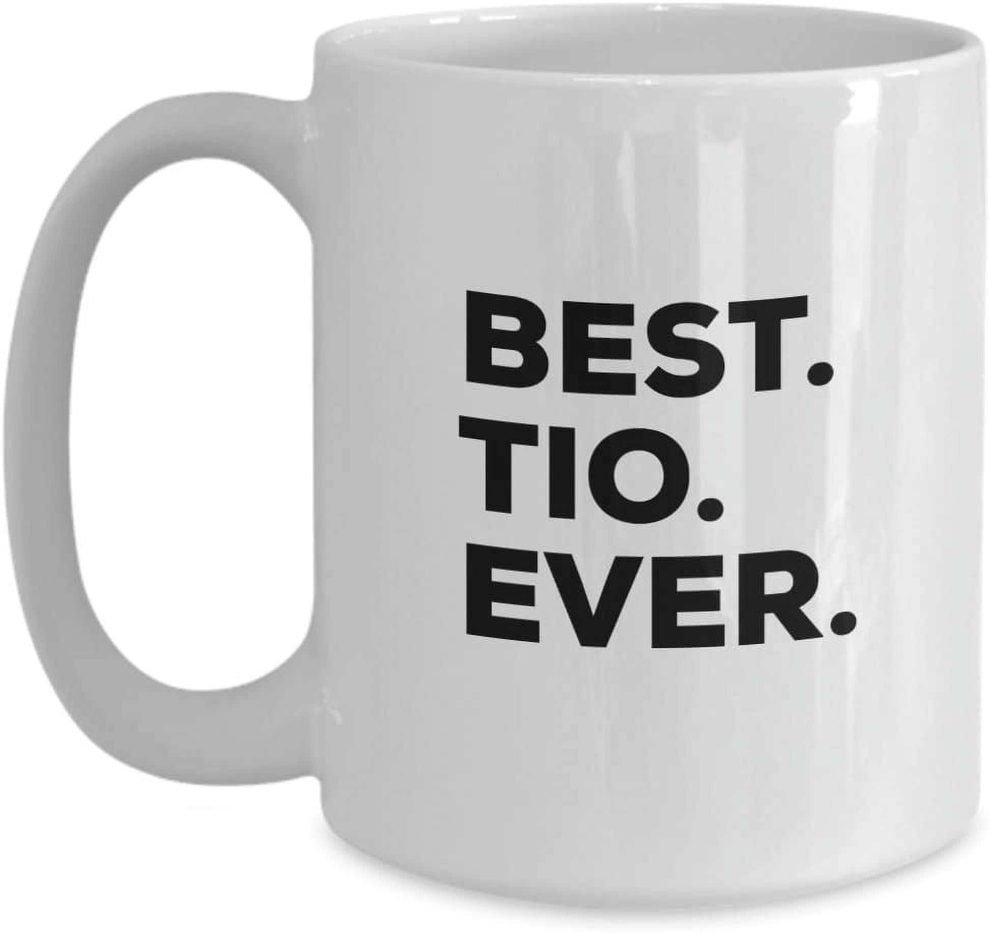 Tio Mug - Best Tio Ever Coffee Cup - Tio Gifts - Funny Gag Gift - For A ...