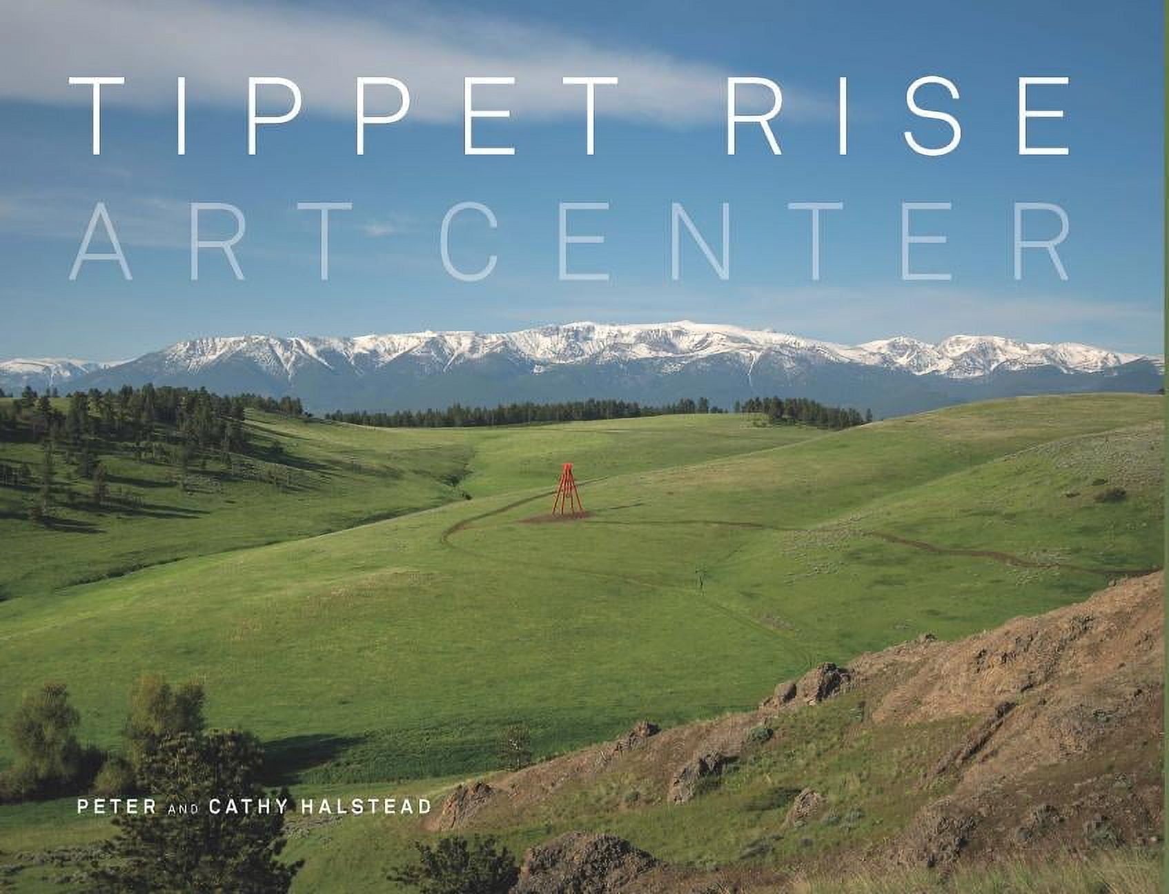 Tippet Rise Art Center : (lavishly illustrated coffee table book ...