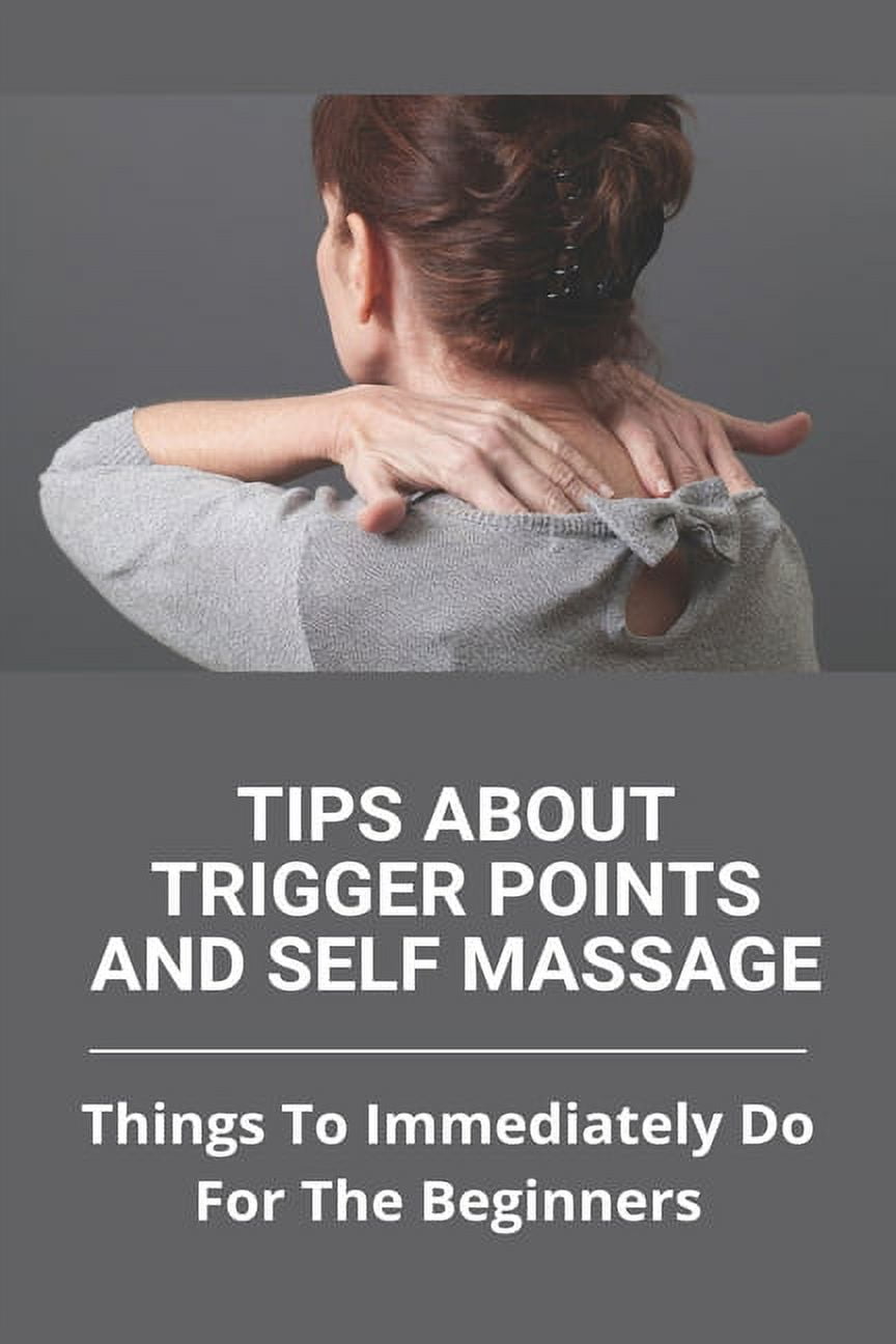 Tips About Trigger Points And Self Massage: Things To Immediately Do ...