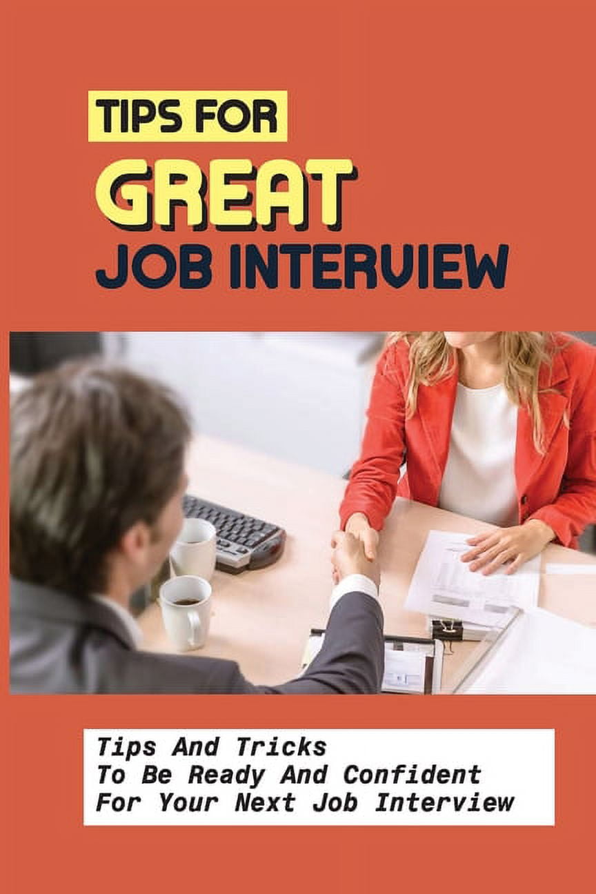 Tips For Great Job Interview: Tips And Tricks To Be Ready And Confident ...