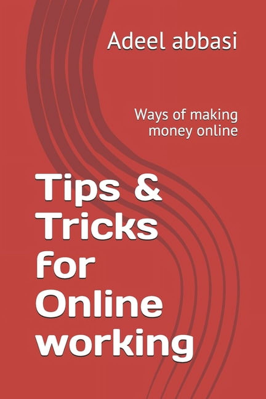 Tips & Tricks for Online working: Work From Home This Book is all you ...