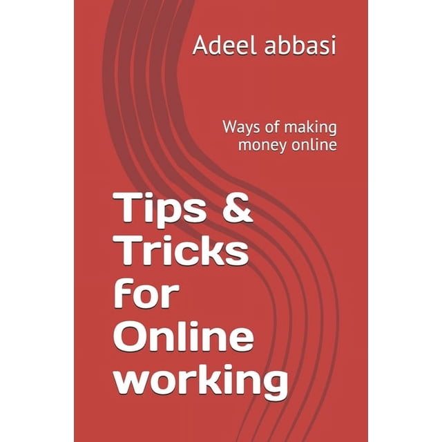 Tips & Tricks for Online working: Work From Home This Book is all you ...