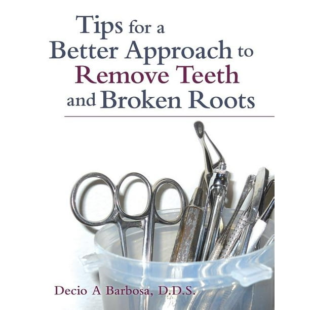 Tips for a Better Approach to Remove Teeth and Broken Roots - Walmart ...