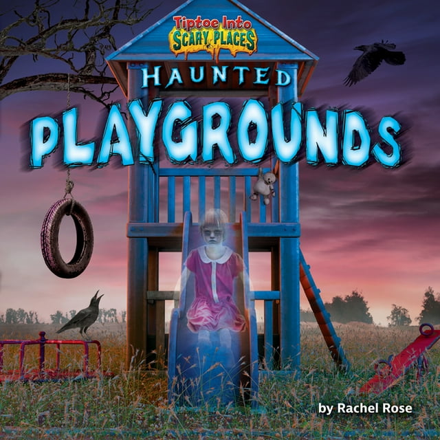 Tiptoe Into Scary Places: Haunted Playgrounds (Hardcover) - Walmart.com