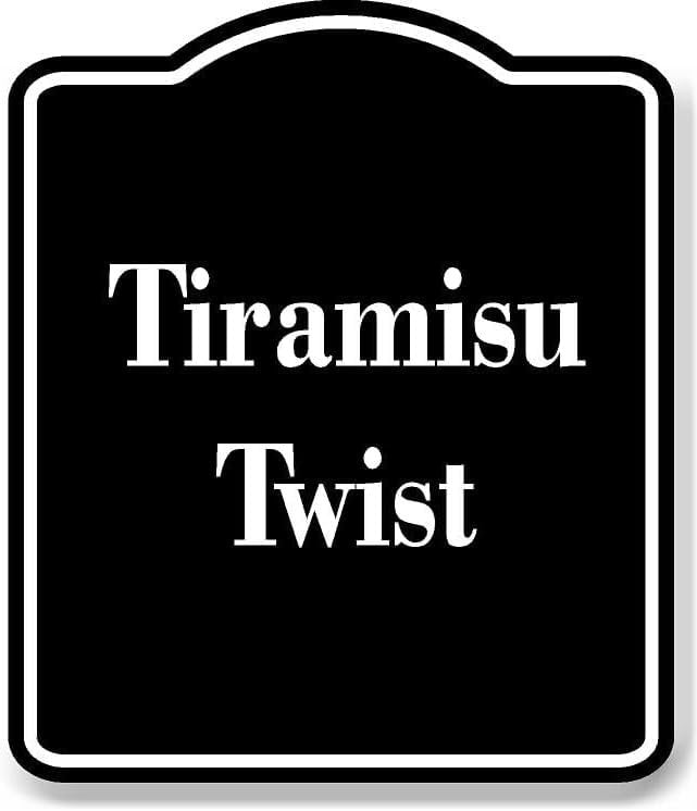 Tiramisu Twist BLACK Aluminum Composite Sign 20''x24'' - Walmart.com