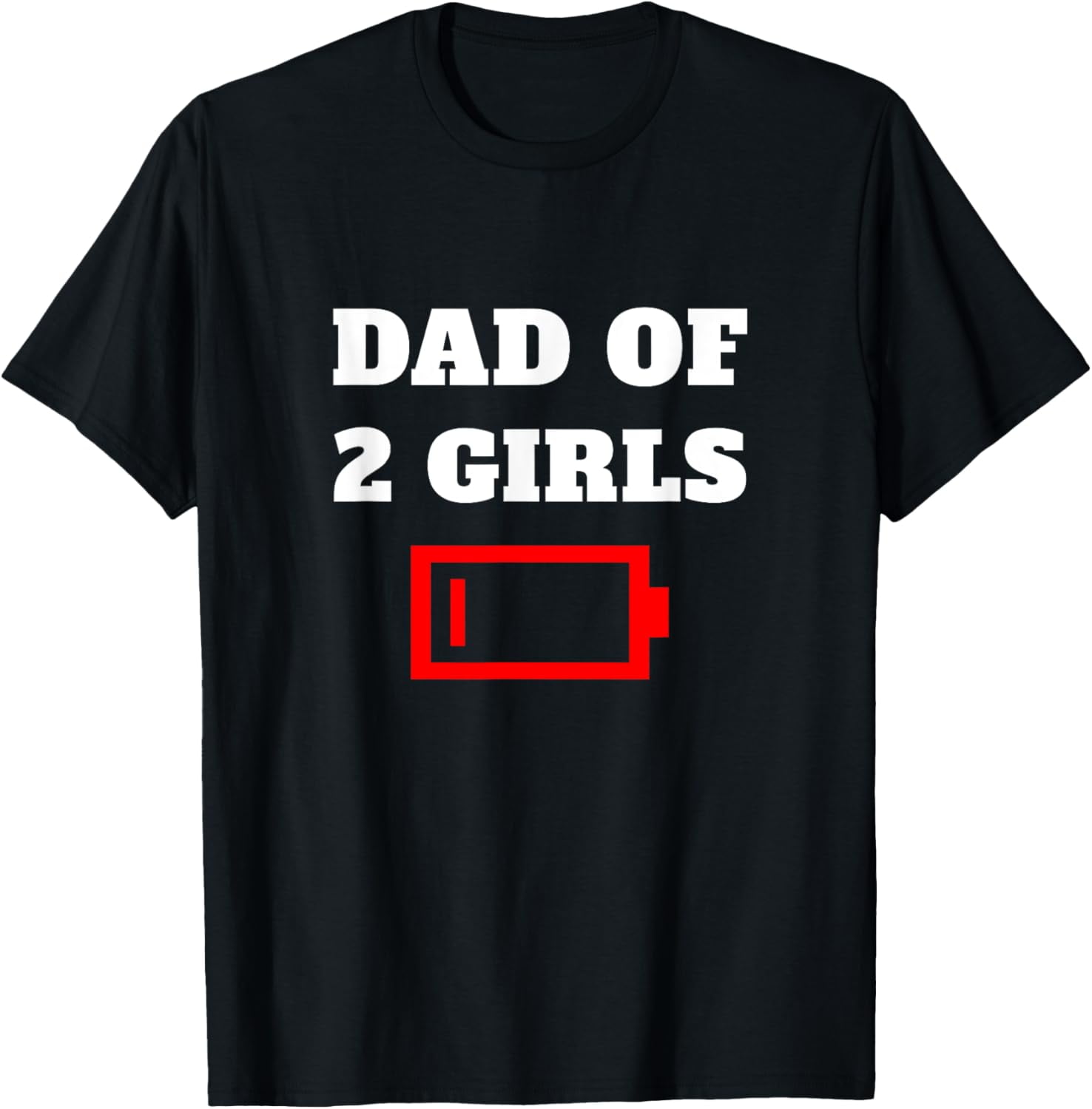 Tired Dad Of 2 Girls Fun Father Of Two Daughters Low Battery T-Shirt ...