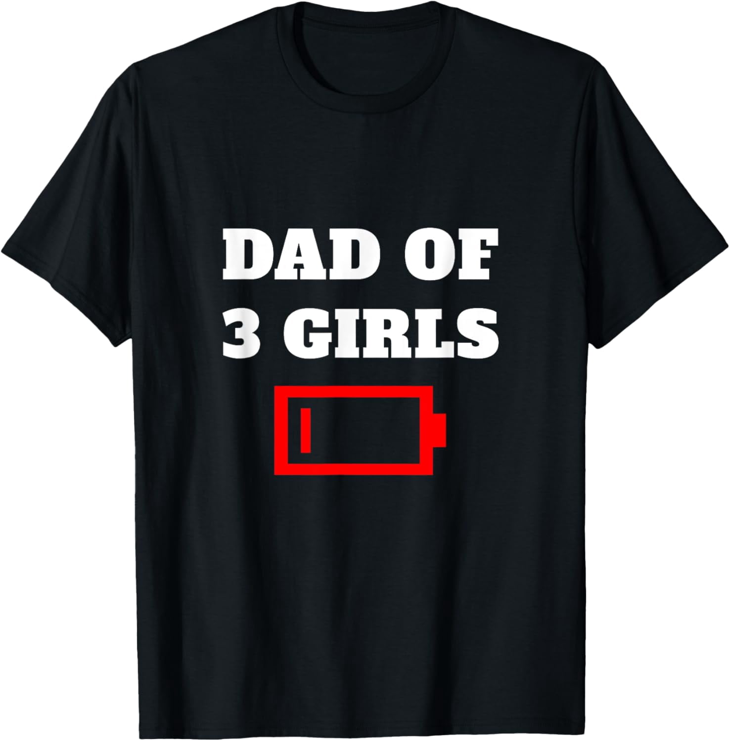 Tired Dad Of 3 Girls Father Of Three Daughters Low Battery T-Shirt ...