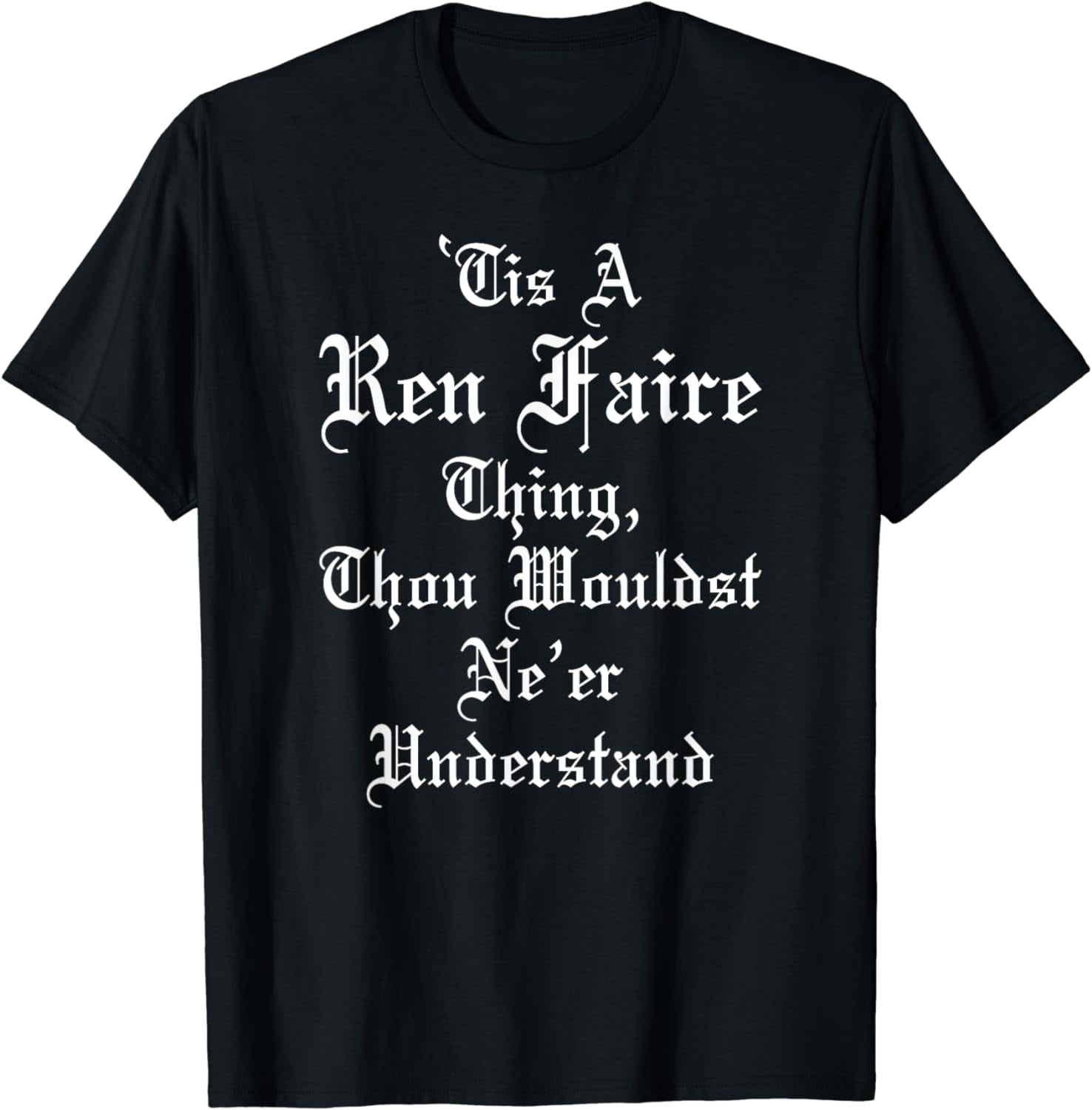 'Tis A Ren Faire Thing Funny Renaissance Medieval Festival T-Shirt ...