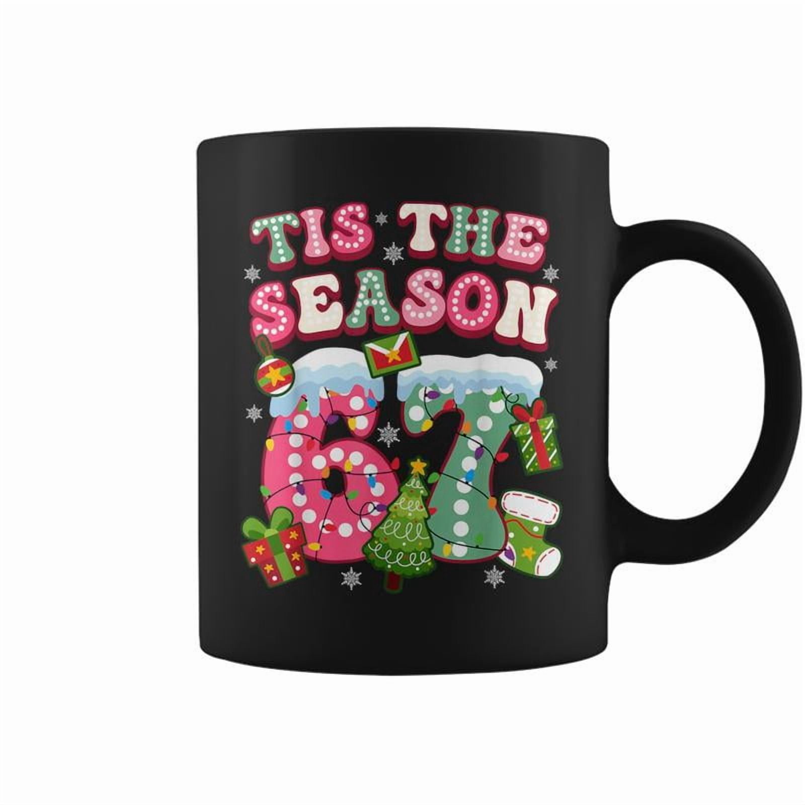 Tis The Season 67 Six Seven Christmas Brainrot Meme Slang Coffee Mugs ...