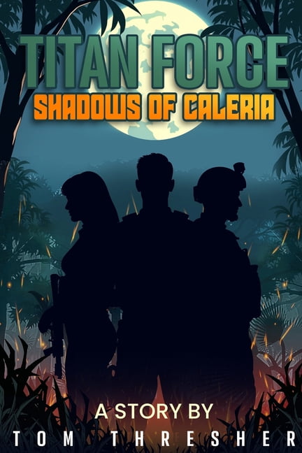 Titan Force Titan Force: Shadows of Caleria: The First Book of the ...