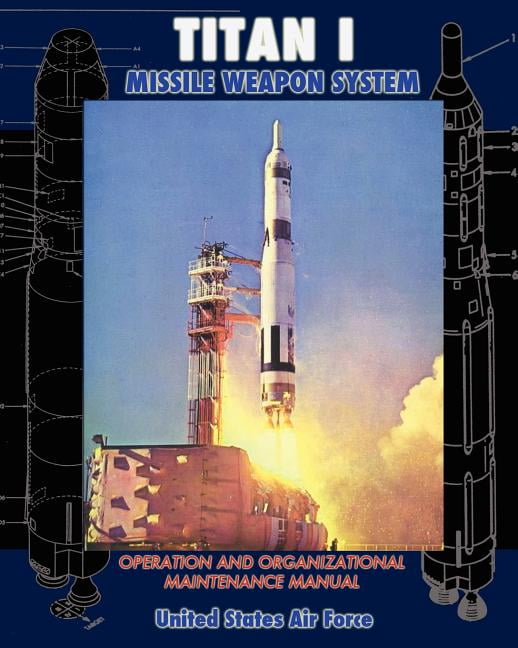 Titan I Missile Weapon System Operation and Organizational Maintenance ...