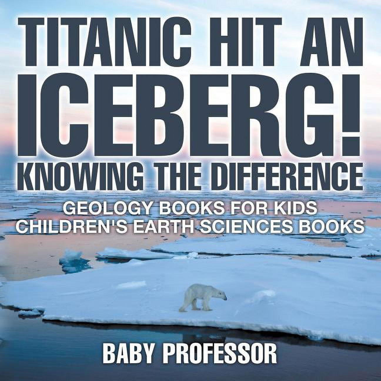 Titanic Hit An Iceberg! Icebergs vs. Glaciers - Knowing the Difference ...