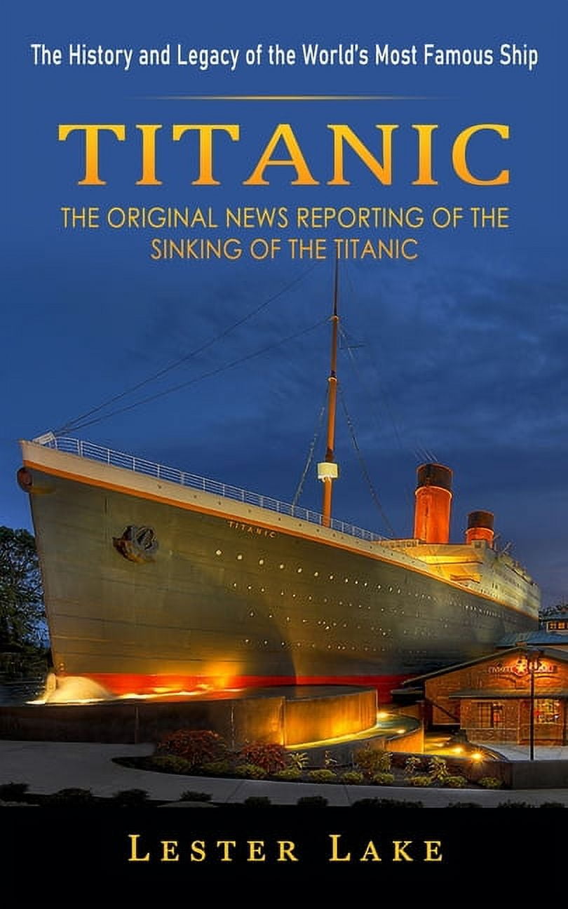 Titanic: The History and Legacy of the World's Most Famous Ship (The ...