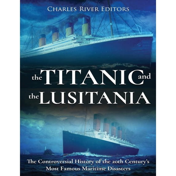 Titanic and the Lusitania : The Controversial History of the 20th ...