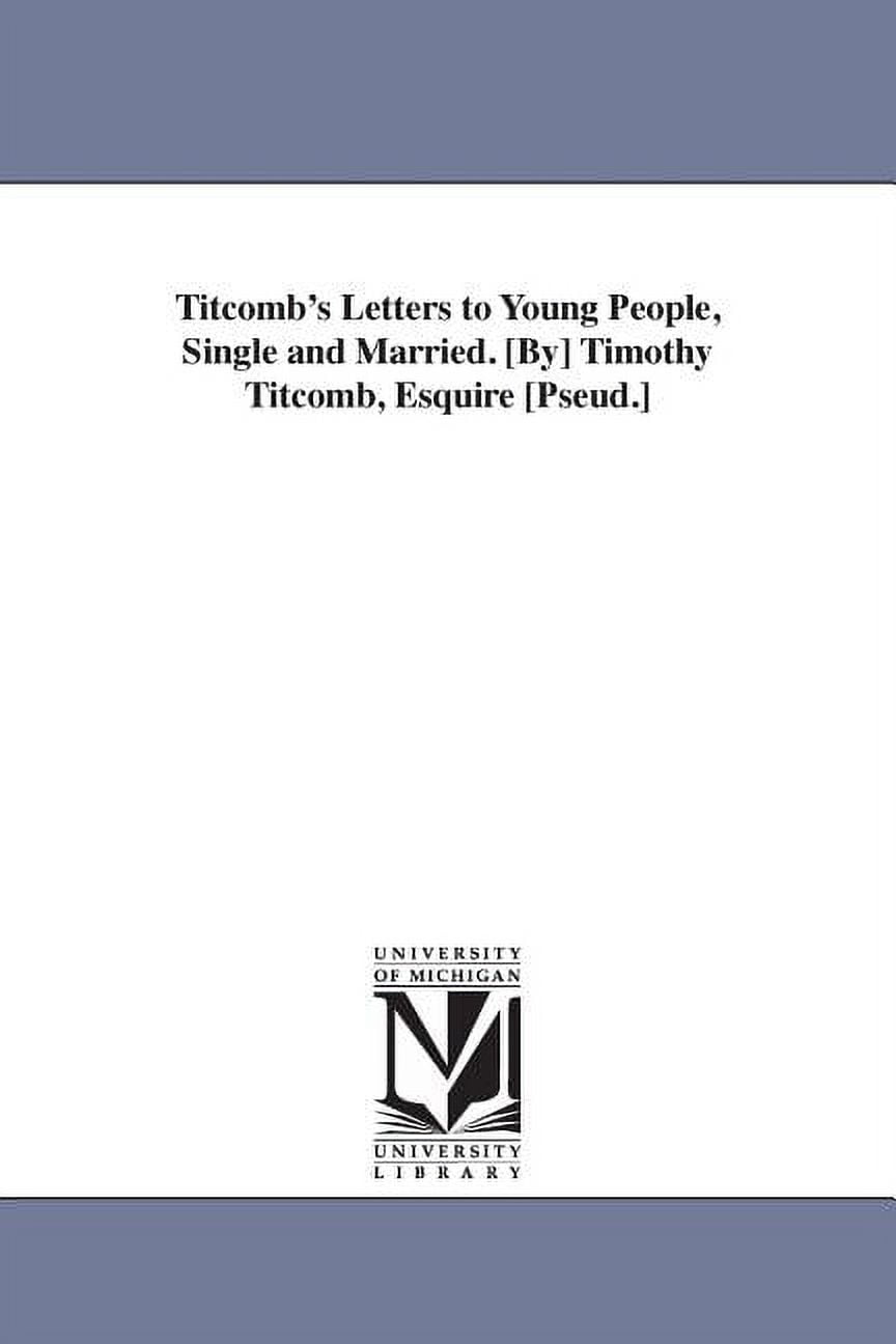 Titcomb's letters to young people, single and married. [By] Timothy ...