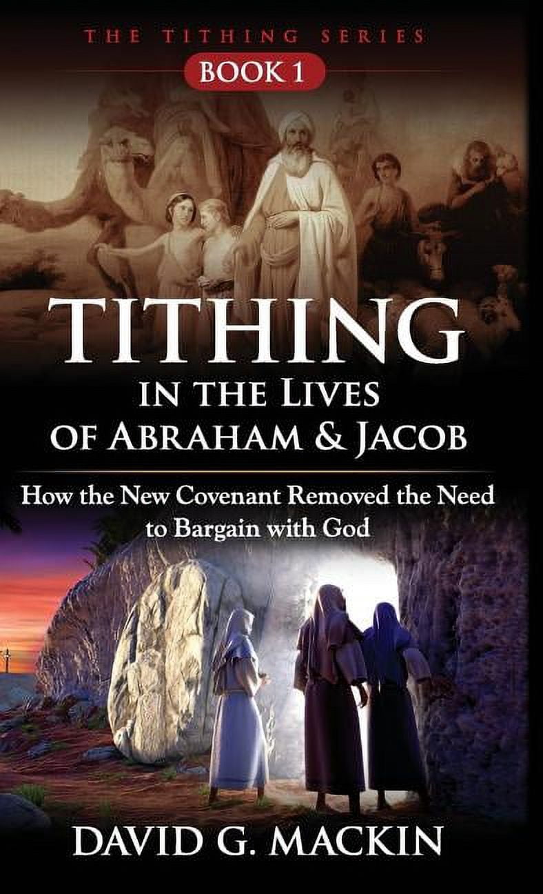 Tithing Tithing in the Lives of Abraham & Jacob: How the New Covenant Removed the Need to ...