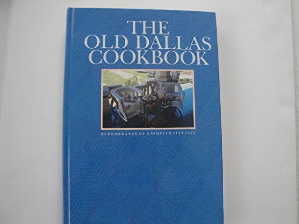 Pre-Owned The Old Dallas Cookbook: Remembrance of a simpler city life ...
