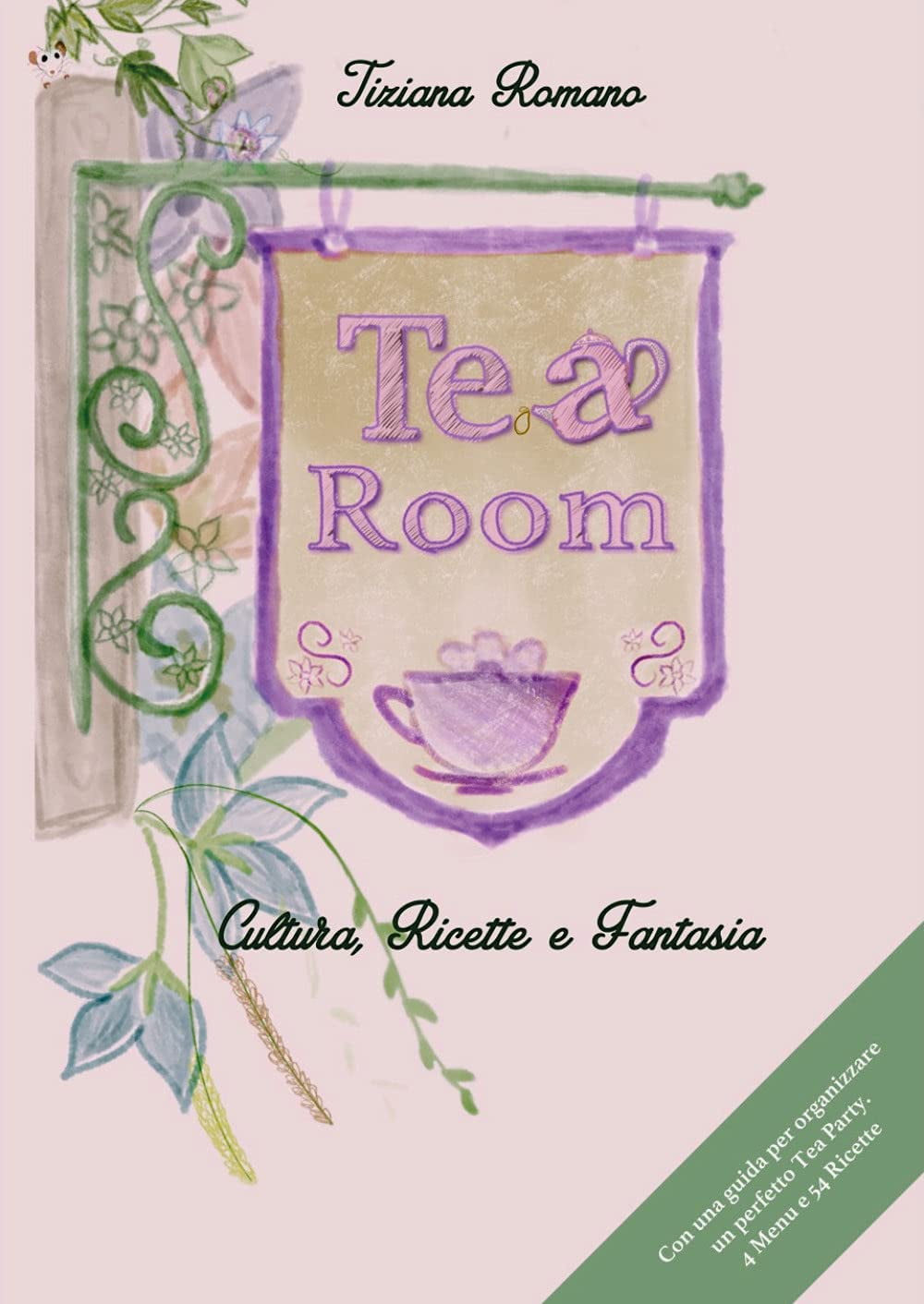Tiziana Romano TEA ROOM. Cultura, Ricette e Fantasia. Con una Guida per organizzare (Paperback ...