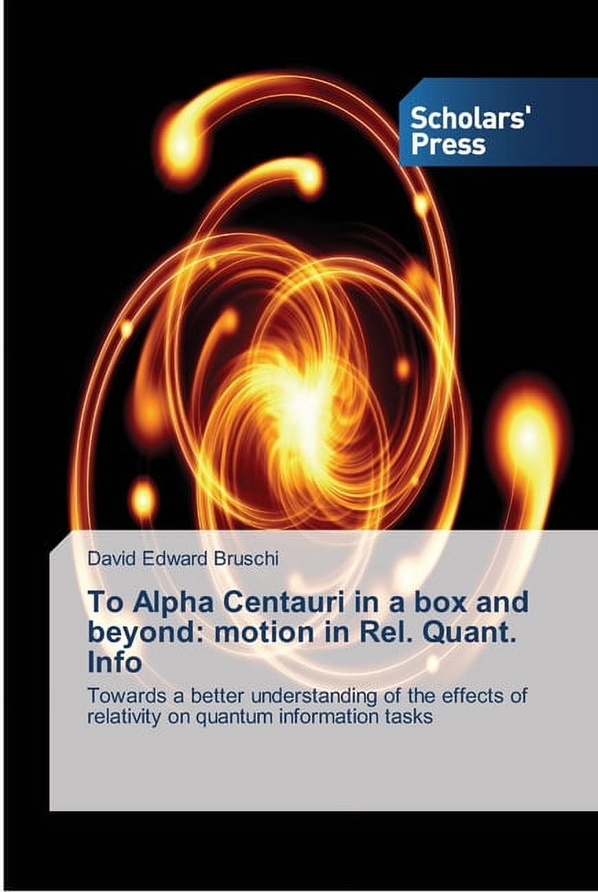 To Alpha Centauri in a box and beyond : motion in Rel. Quant. Info (Paperback) - Walmart.com
