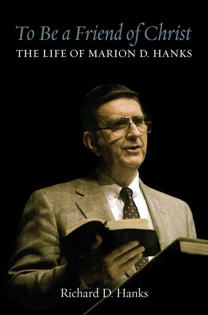 To Be a Friend of Christ: The Life of Marion D. Hanks, (Hardcover ...