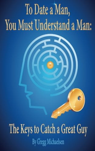 Pre-Owned To Date a Man, You Must Understand a Man: The Keys to Catch a ...