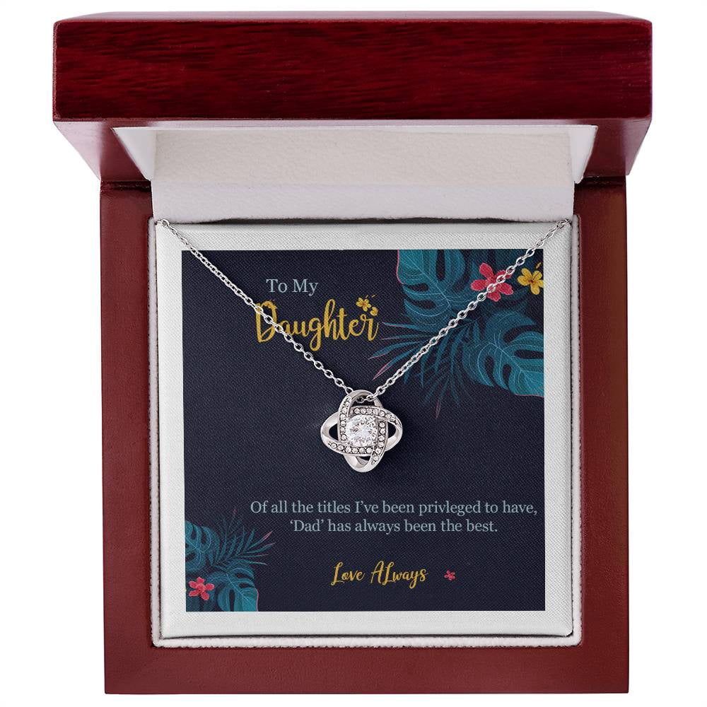 To Daugher From Dad - Being a dad is the greatest privilege - Love Knot ...