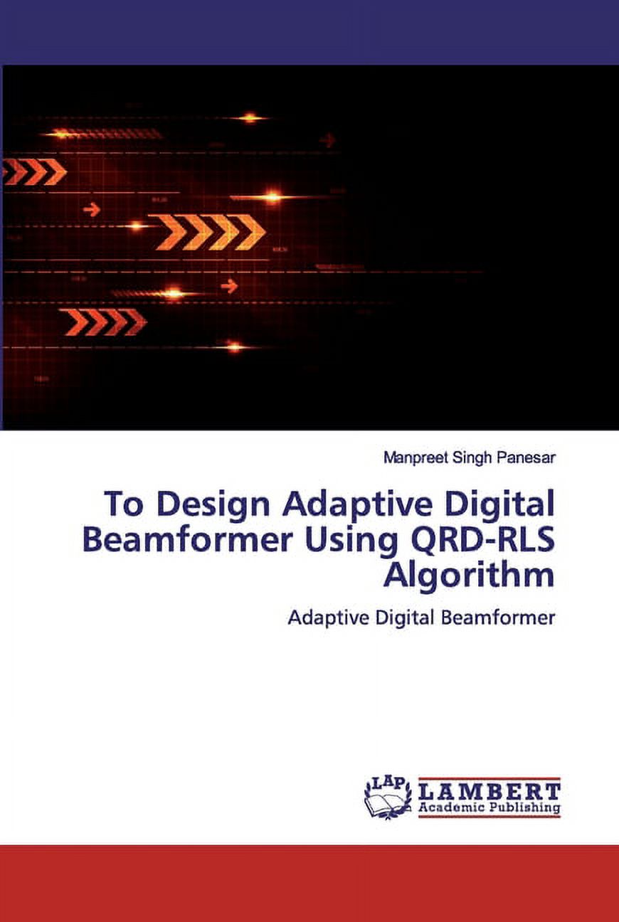 To Design Adaptive Digital Beamformer Using QRD-RLS Algorithm (Paperback) - Walmart.com