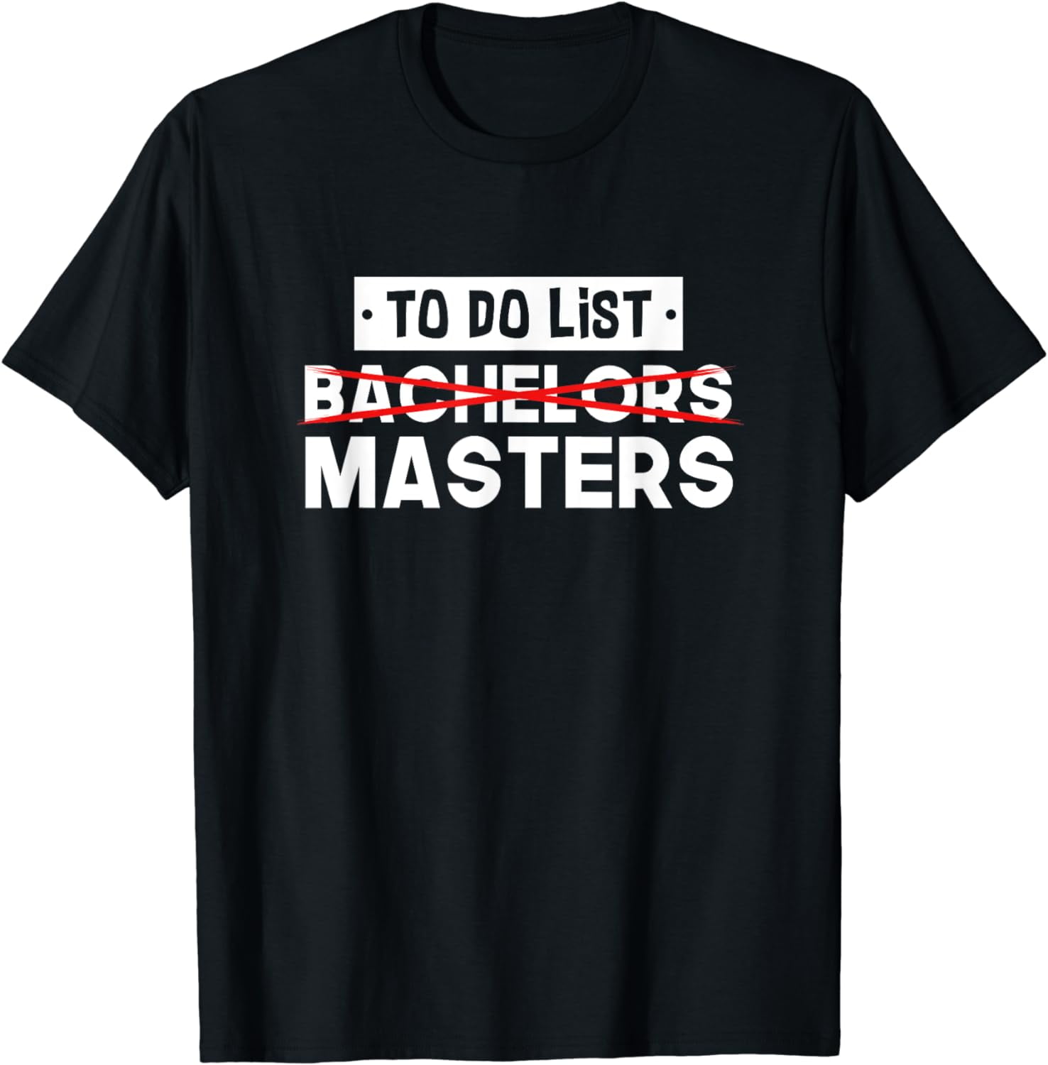 To Do List - Bachelors Masters - Degree College Graduation T-Shirt ...