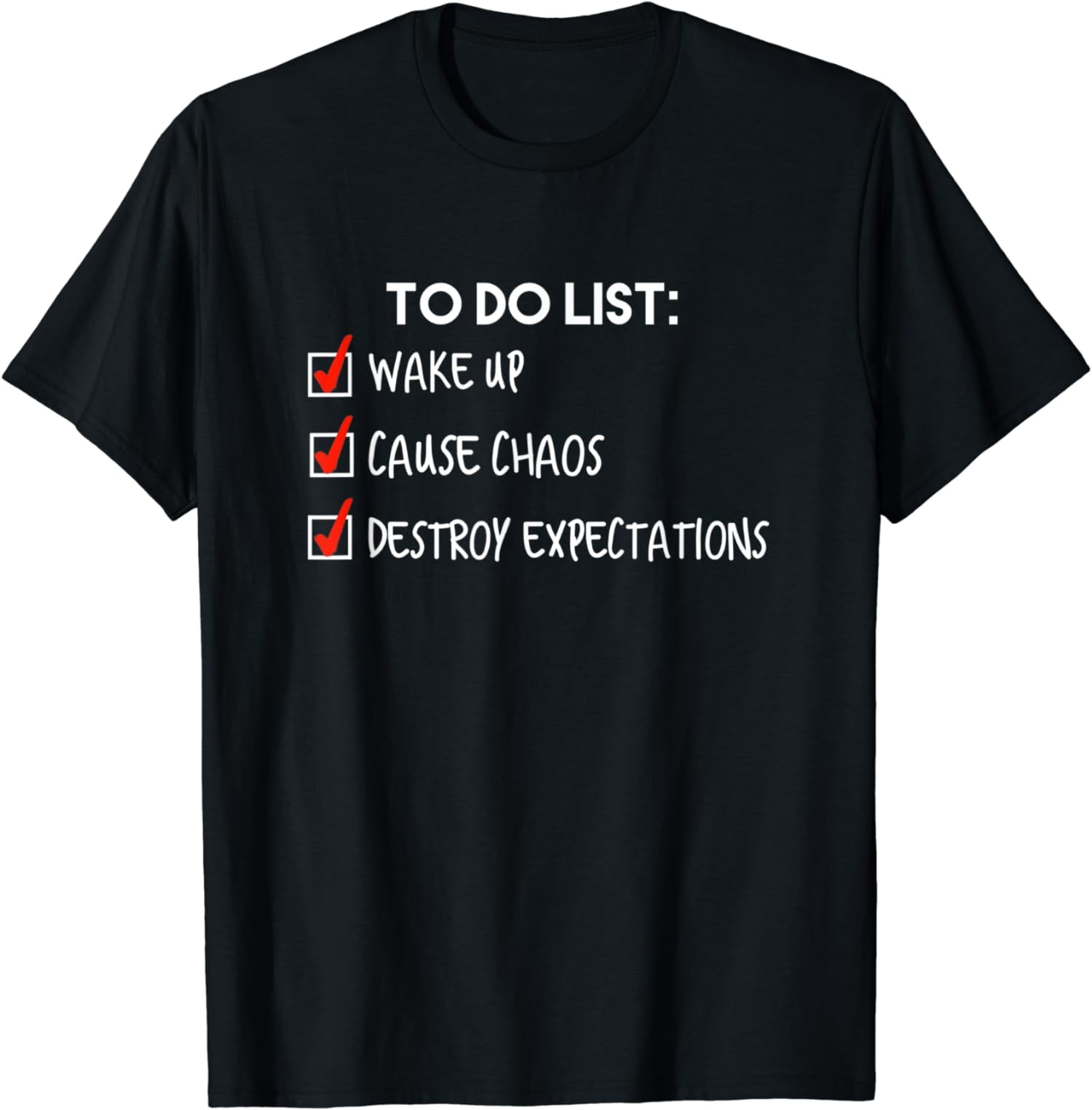 To Do List: Wake up, Cause Chaos and Destroy Expectations T-Shirt ...