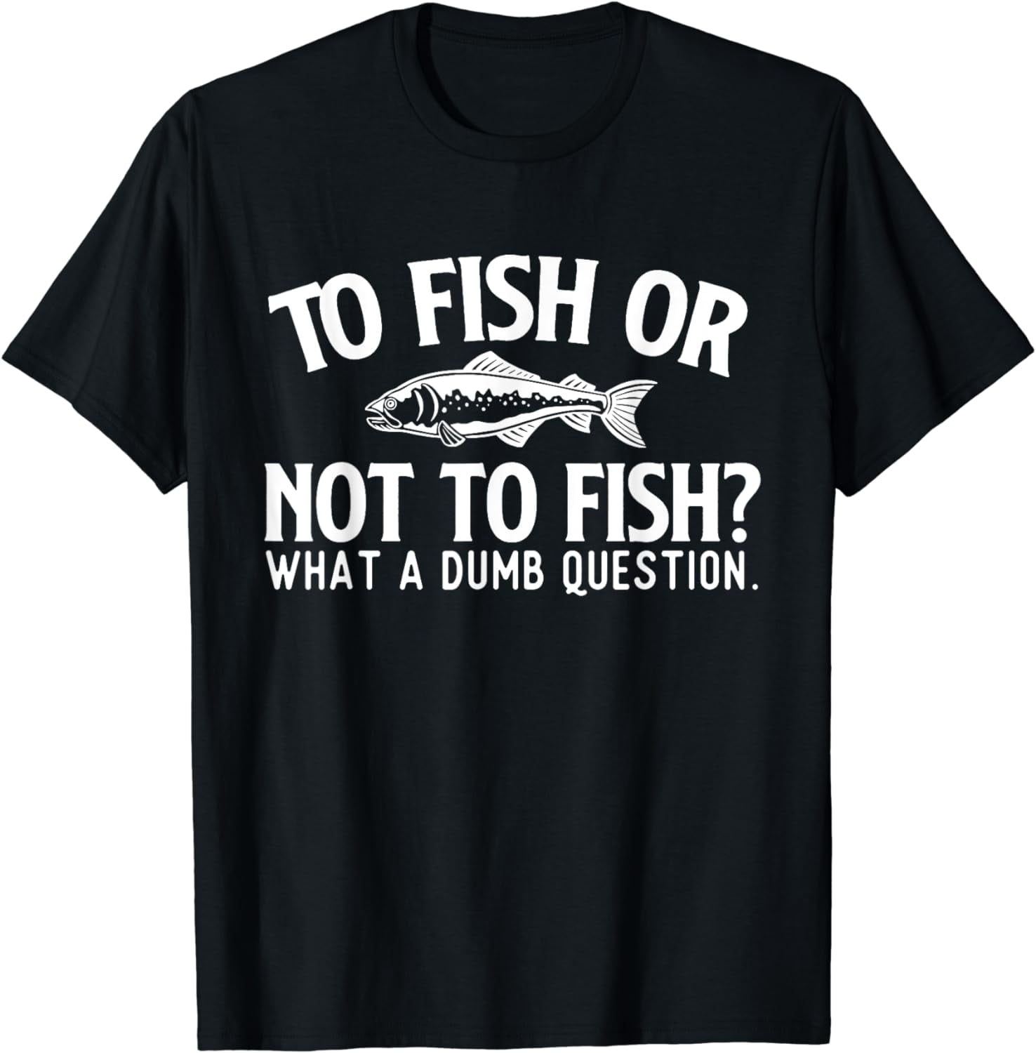 To Fish Or Not To Fish - Fishing Lover Fisherman Angling T-Shirt ...