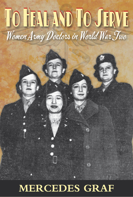 To Heal and to Serve: Women Army Doctors in World War Two (Paperback ...