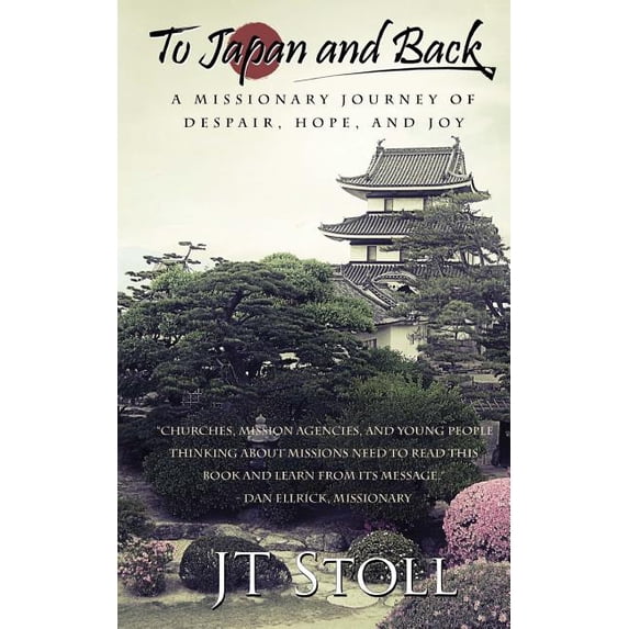 To Japan and Back: A Missionary Journey of Despair, Hope, and Joy ...