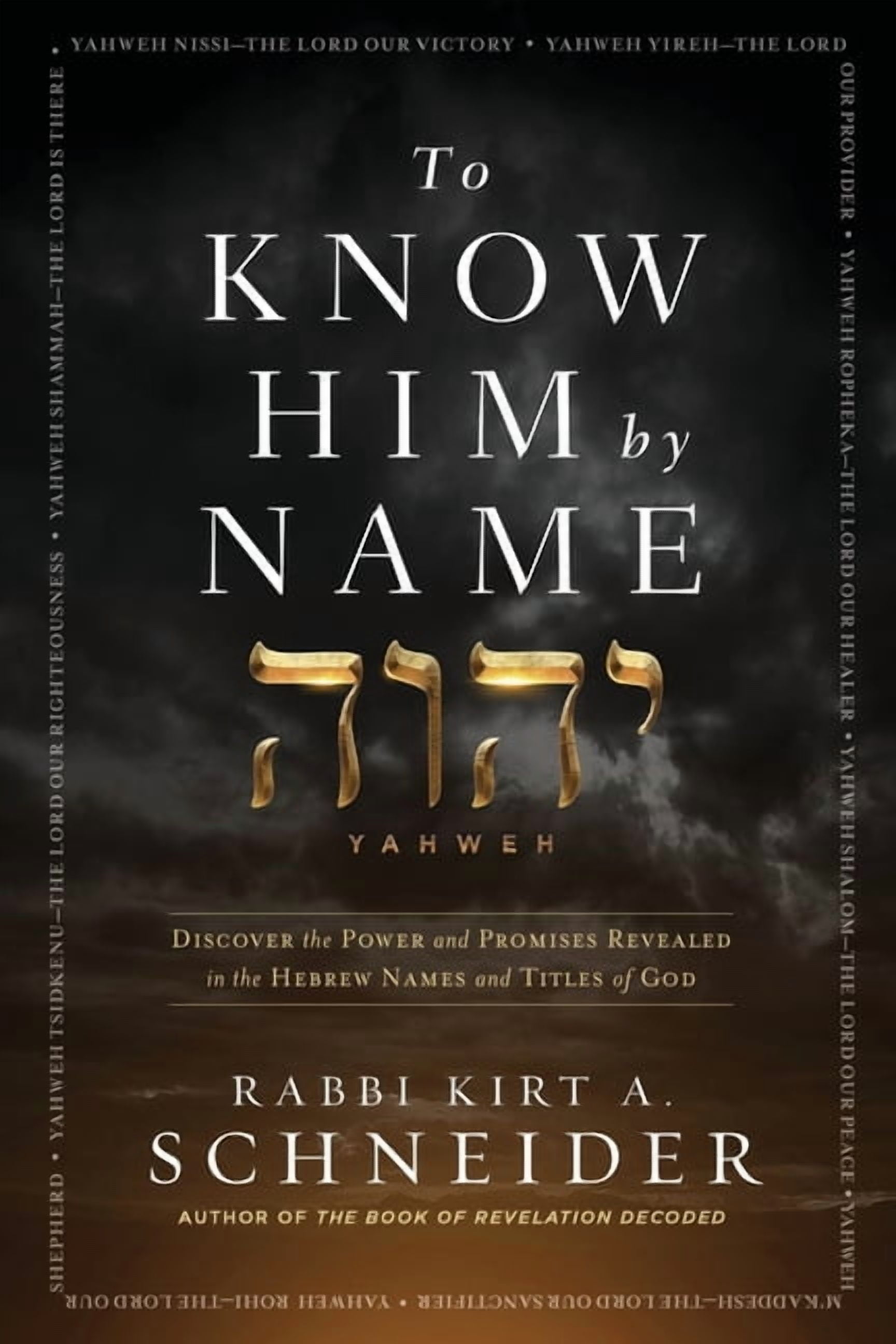 To Know Him by Name : Discover the Power and Promises Revealed in the ...