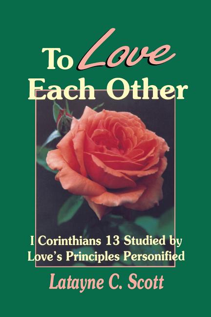 To Love Each Other: Love's Principles Personified (1 Corinthians ...