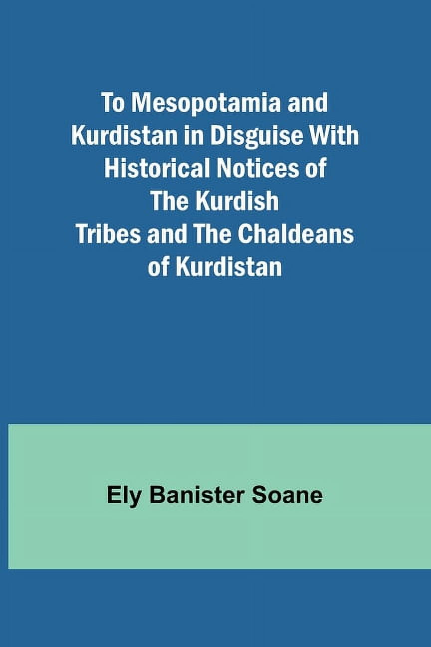 To Mesopotamia and Kurdistan in disguise With historical notices of the ...