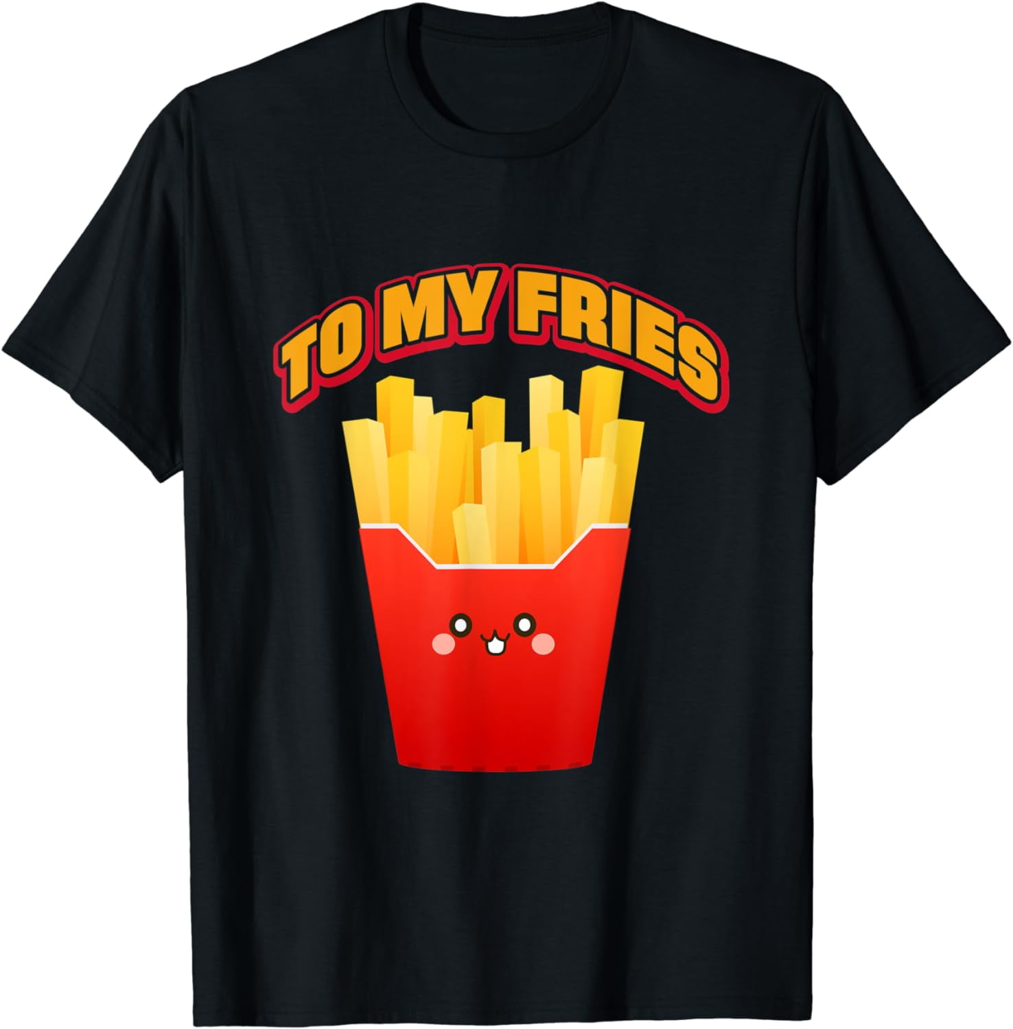 To My Fries French Fries Fans Hamburger National Day T-Shirt - Walmart.com