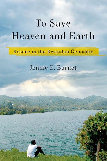 To Save Heaven and Earth: Rescue in the Rwandan Genocide, (Hardcover ...