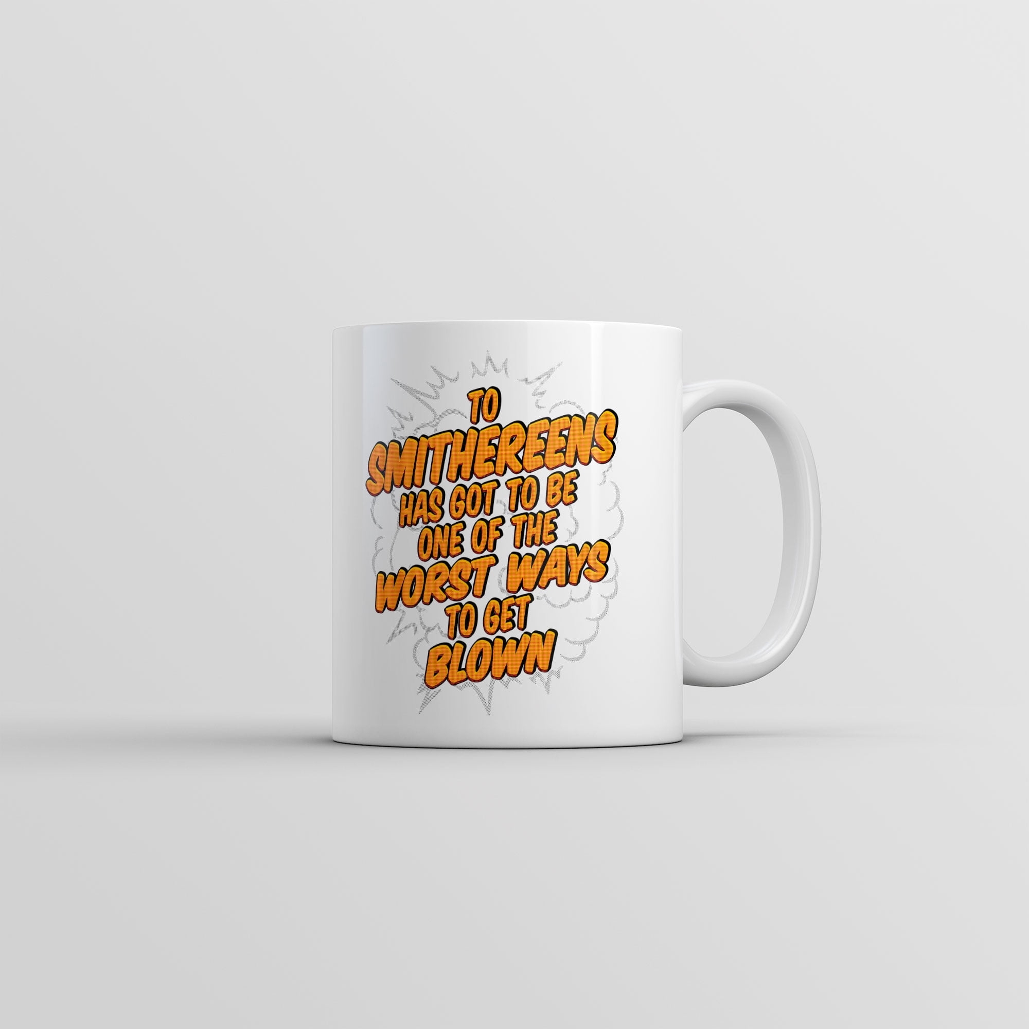 To Smithereens Has Got to Be One of The Worst Ways to Be Blown Mug ...