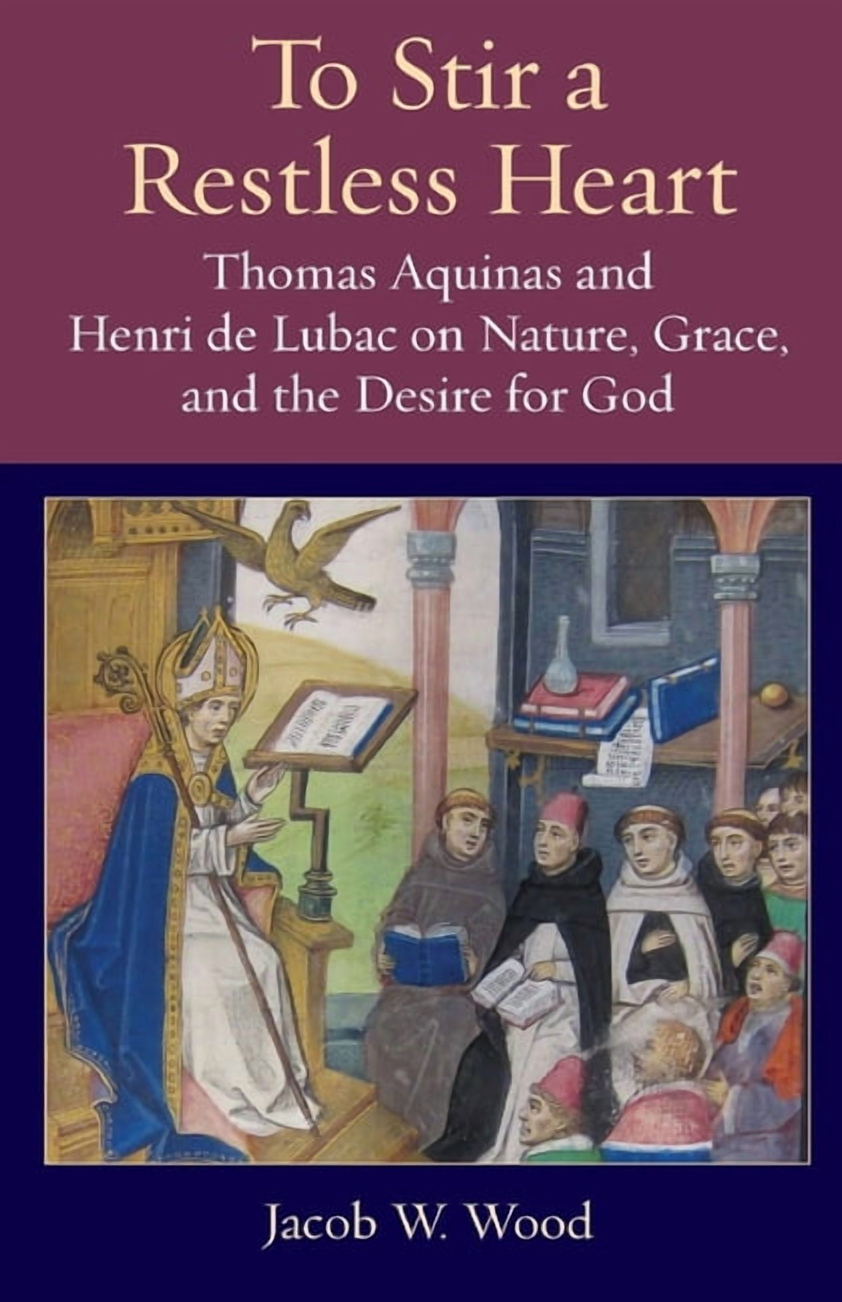 Thomistic Ressourcement To Stir a Restless Heart: Thomas Aquinas and ...